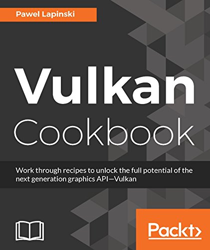 Review: Vulkan Cookbook: Solutions to next gen 3D graphics API by Pawel ...