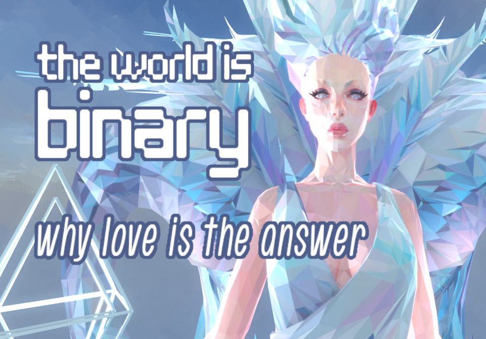 The World is Binary: Why Love is the Answer » cybereality