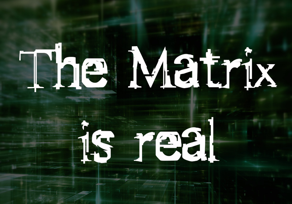The Matrix is real, but it’s not what you think... » cybereality
